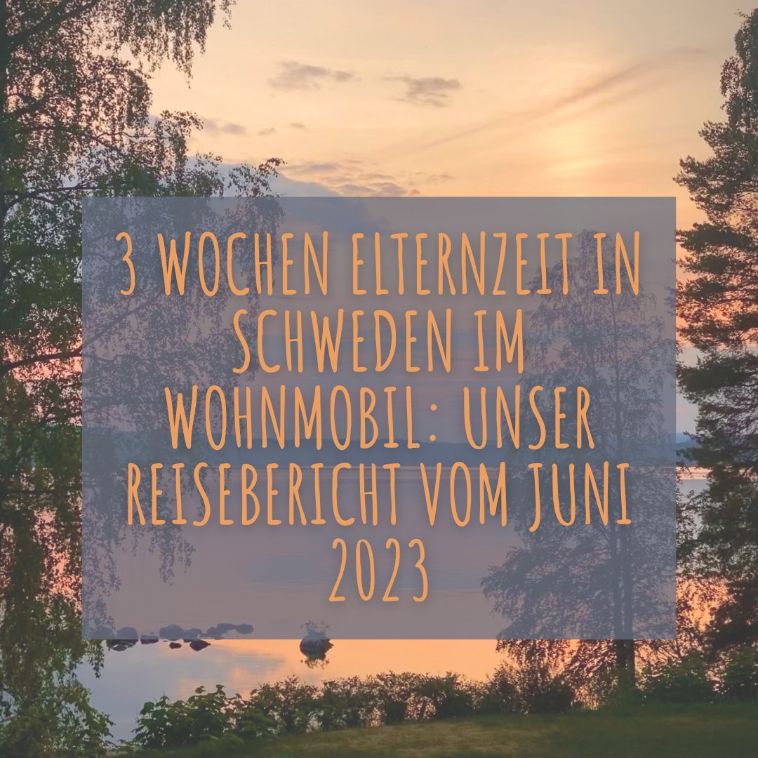 BAZI-Blog | Elternzeit in Schweden im Wohnmobil: Naturerlebnisse ...