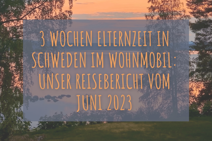 BAZI-Blog | Elternzeit in Schweden im Wohnmobil: Naturerlebnisse ...